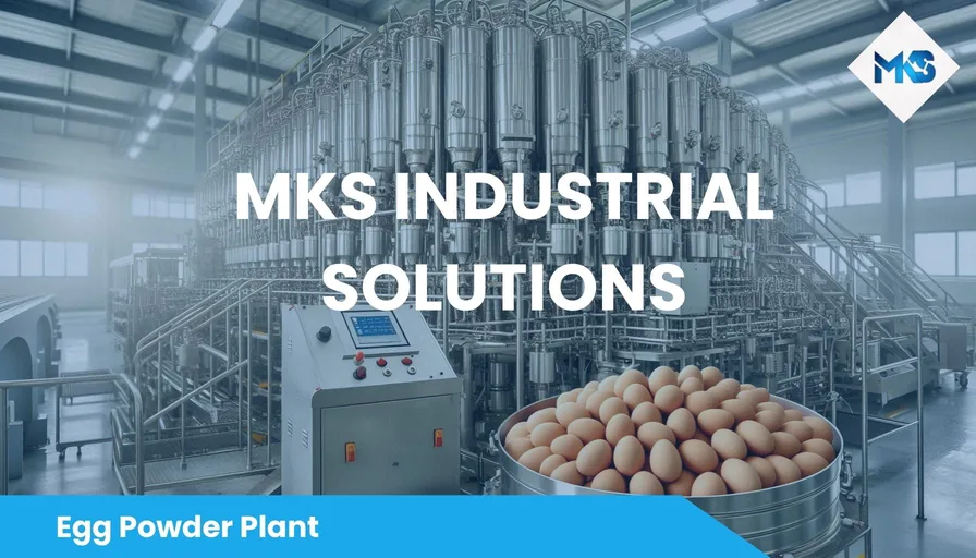 Egg Powder Plant Manufacturers | MKS Industrial Solution